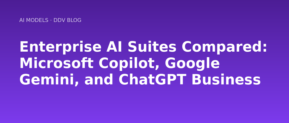 Enterprise AI Suites Compared: Copilot vs Gemini vs ChatGPT Business